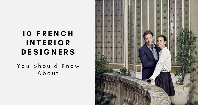 Top 10 French Interior Designers You Should Know About!