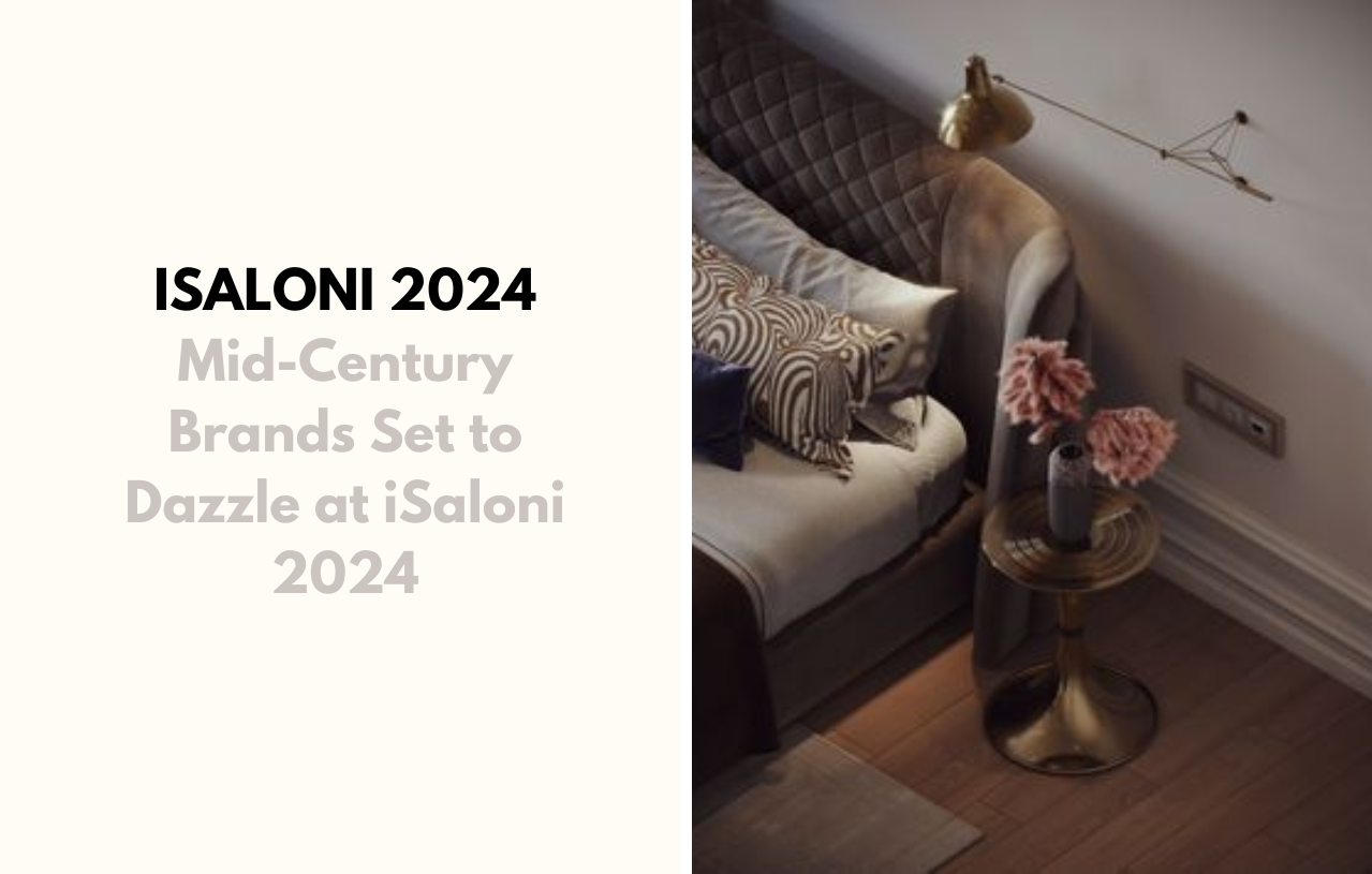 Mid-Century Brands Set to Dazzle at iSaloni 2024